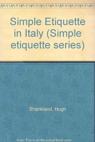 Simple Etiquette in Italy ("Simple etiquette" series) : Shankland, Hugh ...