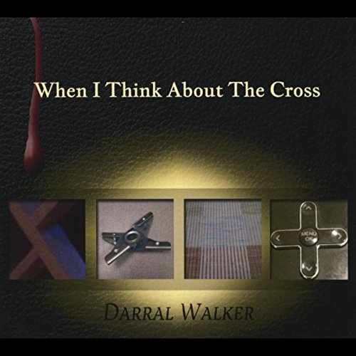 Amazon.com: When I Think About the Cross : Darral Walker: Digital Music