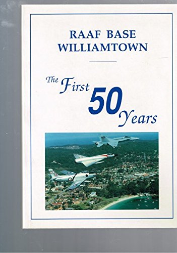 RAAF Base Williamtown : the first 50 Years: a short history of ...