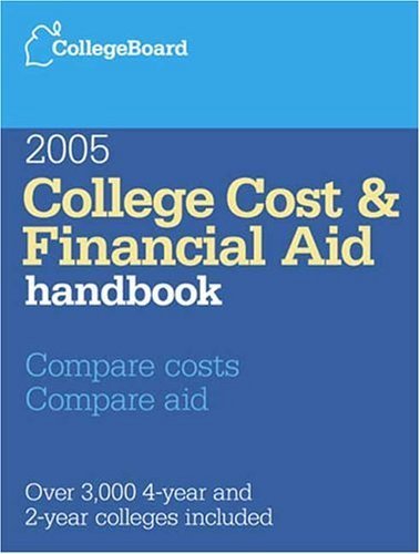 College Cost & Financial Aid Handbook 2005: All-New 25th Edition ...