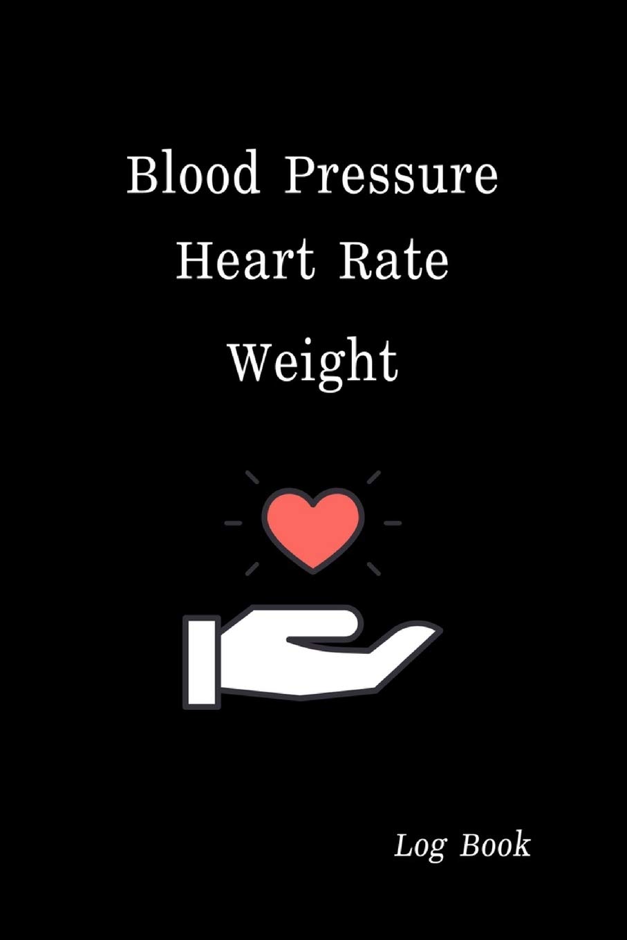 Blood Pressure Heart Rate Weight Log Book: BP Journal, Daily Record and ...