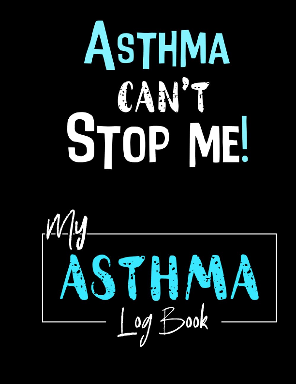 Buy asthma can't stop me! With My Asthma Log Book: Ideal logbook to ...