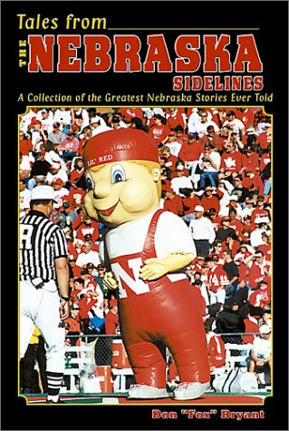 Tales from Nebraska Sidelines: A Collection of the Greatest Nebraska ...