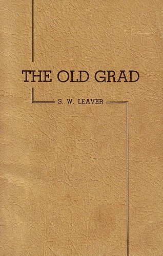 The Old Grad: Sam W. Leaver, Sam and Bessie Leaver: Amazon.com: Books