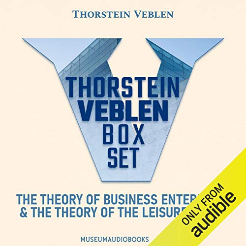 Thorstein Veblen Box Set: The Theory of Business Enterprise & The ...