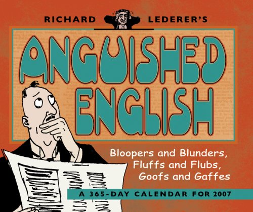 Richard Lederer's Anguished English 2007 Calendar: Bloopers And ...