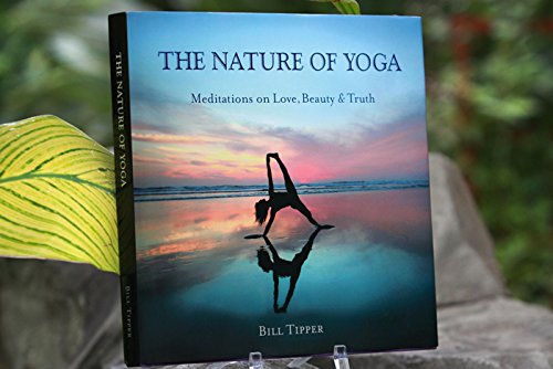 The Nature of Yoga - Meditations on Love, Beauty & Truth: Bill Tipper ...