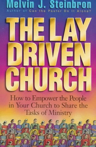The Lay Driven Church: How to Impower the People in Your Church to ...