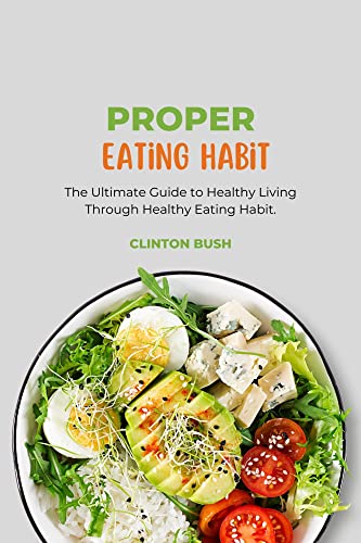 Proper Eating Habit: The Ultimate Guide to Healthy Living Through ...