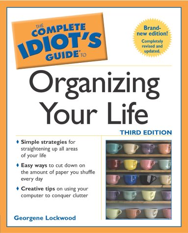 Complete Idiot's Guide to Organizing Your Life, 3E (The Complete Idiot ...