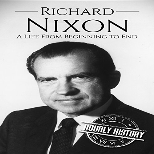 Richard Nixon: A Life from Beginning to End (Audio Download): Hourly History, Jonathan Rabe ...