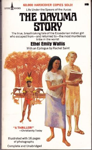The Dayuma Story: Life Under Auca Spears: Ethel Emily Wallis: Amazon ...