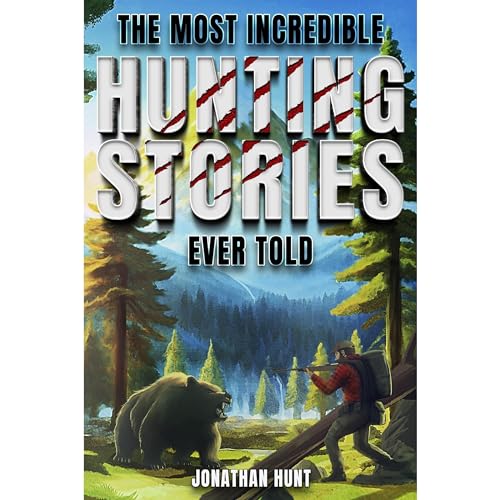 Amazon.com: The Most Incredible Hunting Stories Ever Told: True Tales ...