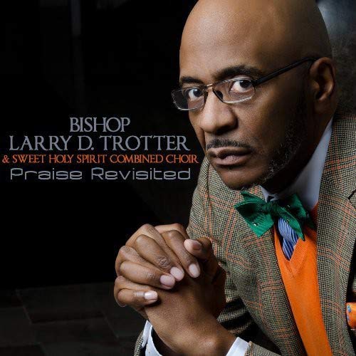 Bishop Trotter Larry & the Sweet Holy S, Bishop Larry Trotter, Calvin ...