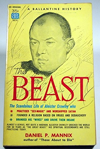 The Beast: The Scandalous Life of Aleister Crowley: Mannix, Daniel P ...