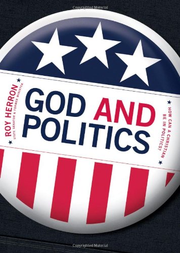 God and Politics: How Can a Christian Be in Politics?: Herron, Roy ...