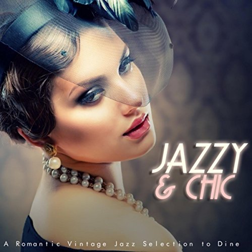 Play Jazzy & Chic: A Romantic Vintage Jazz Selection to Dine by VARIOUS ...
