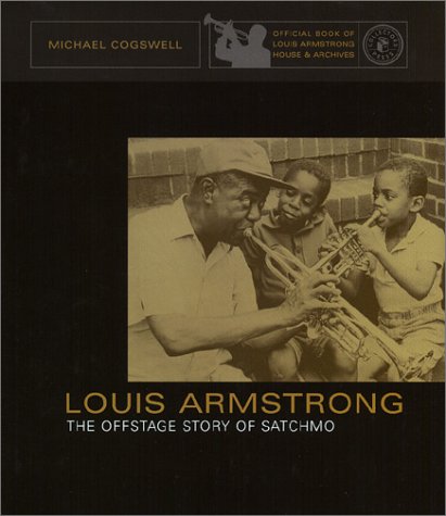 Louis Armstrong: The Offstage Story of Satchmo: Cogswell, Michael ...