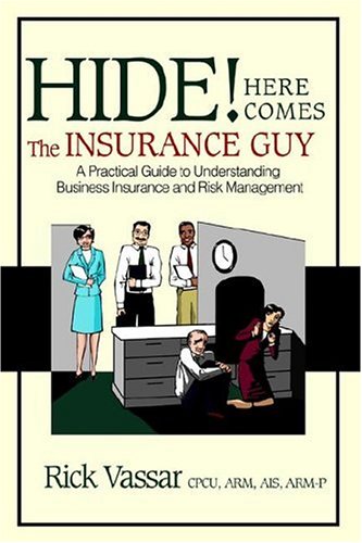 Hide! Here Comes the Insurance Guy: A Practical Guide to Understanding ...