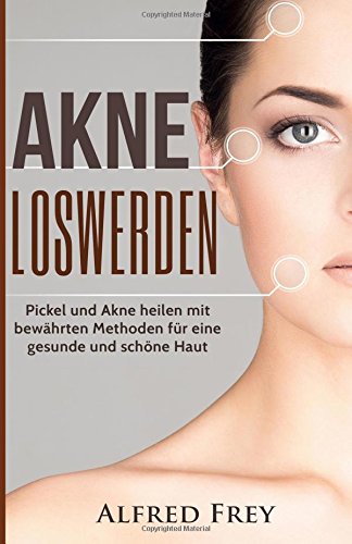 Amazon.com: Akne loswerden: Pickel und Akne heilen mit bewährten ...