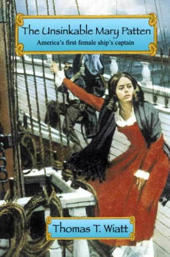 The Unsinkable Mary Patten: Americas First Female Ship’s Captain: Wiatt ...
