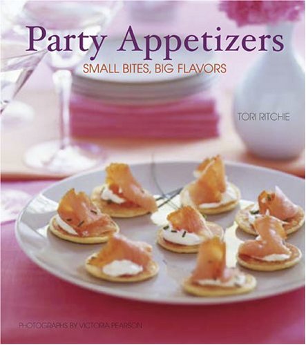 Party Appetizers: Small Bites, Big Flavors: Ritchie, Tori, Pearson ...