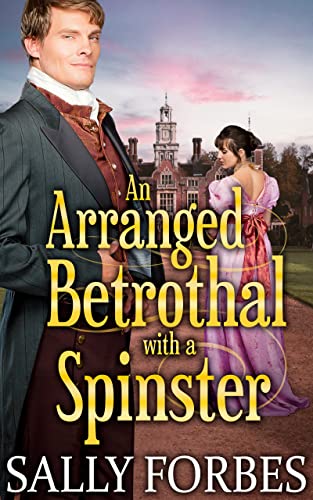 An Arranged Betrothal with a Spinster: A Historical Regency Romance ...