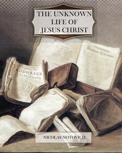 The Unknown Life Of Jesus Christ: Notovich, Nicolas: 9781463688639 ...