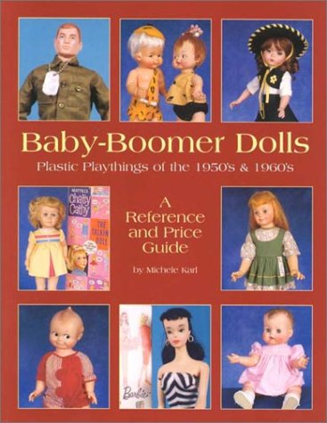 Baby-Boomer Dolls: Plastic Playthings of the 1950's and 1960's a ...