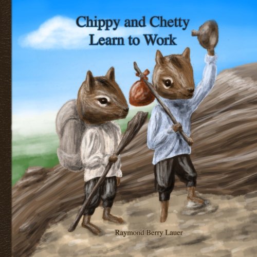Chippy and Chetty Learn to Work 8.5x8.5: A Story of Two Chipmunks Who ...