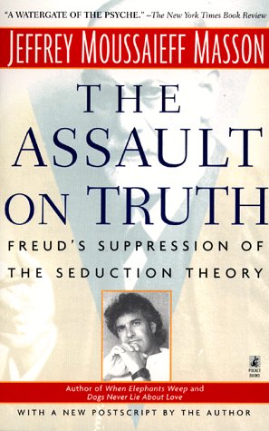 The ASSAULT ON TRUTH: FREUD'S SUPPRESSION OF THE SEDUCTION THEORY ...
