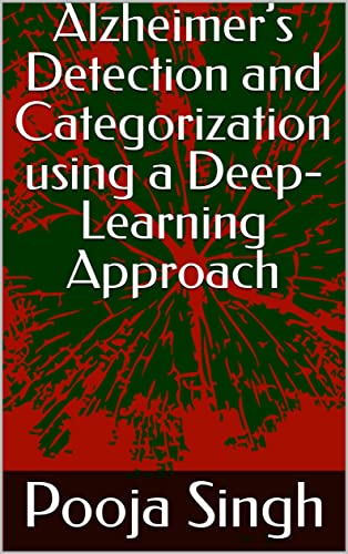 Alzheimer’s Detection and Categorization using a Deep-Learning Approach eBook : Singh, Pooja ...
