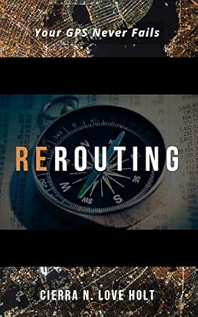 ReRouting: Your GPS Never Fails: Love Holt, Cierra N.: 9781093502176 ...