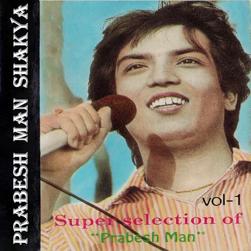 Play Super Selection Of Prabesh Man Shakya, Vol. 1 by Prabesh Man ...