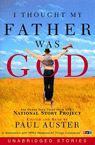I Thought My Father Was God: And Other True Tales from NPR's National ...