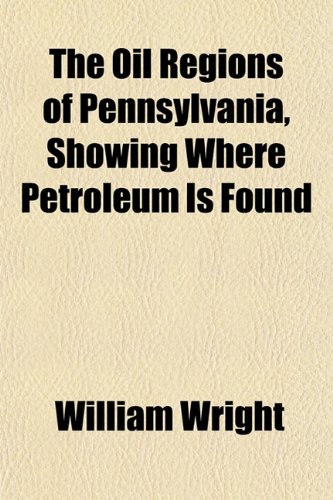 The Oil Regions of Pennsylvania, Showing Where Petroleum Is Found ...