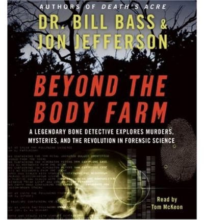 Beyond the Body Farm: A Legendary Bone Detective Explores Murders ...