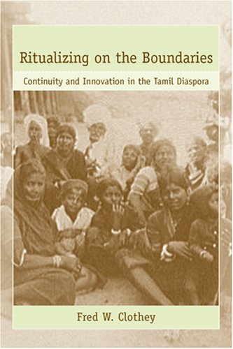 Ritualizing on the Boundaries: Continuity And Innovation in the Tamil ...
