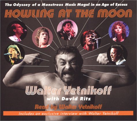 Howling at the Moon: The Odyssey of a Monstrous Music Mogul in an Age ...