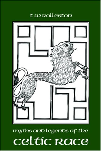 Myths and Legends of the Celtic Race: Rolleston, T W: 9781600964695 ...