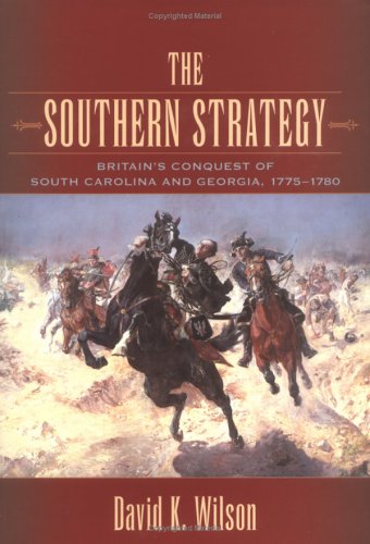 The Southern Strategy: Britain's Conquest Of South Carolina And Georgia ...