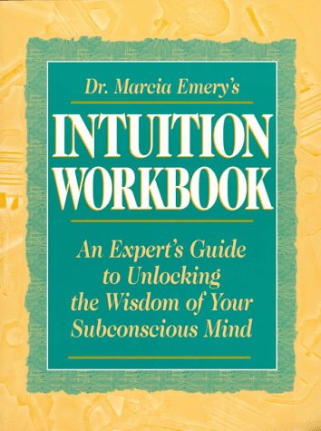 Dr. Marcia Emery's Intuition Workbook: An Expert's Guide to Unlocking ...