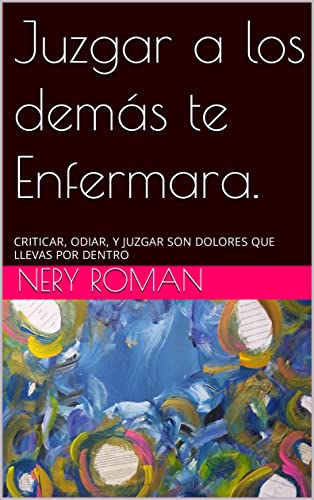 Amazon.com: Juzgar a los demás te Enfermara.: CRITICAR, ODIAR, Y JUZGAR ...
