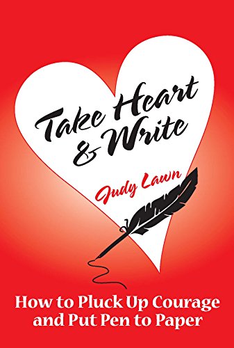 Take Heart & Write: How to Pluck Up Courage and Put Pen to Paper ...