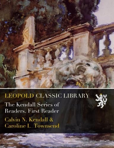 The Kendall Series of Readers. First Reader: Kendall, Calvin N ...