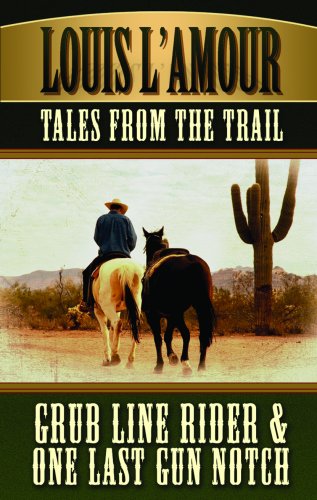 Tales from the Trail: Grub Line Rider and One Last Gun Notch: L'Amour ...