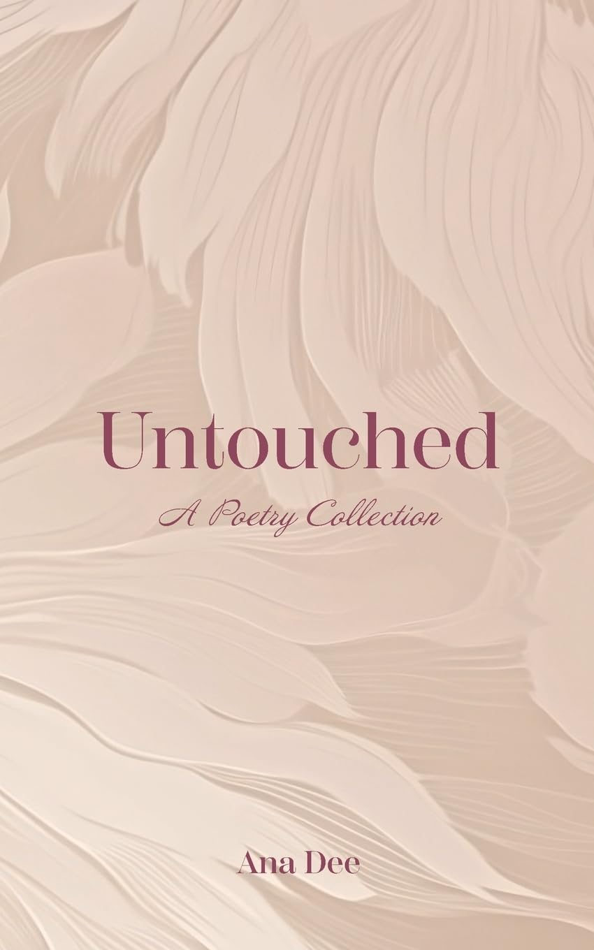 Untouched: A Poetry Collection: Dee, Ana: 9781738054602: Amazon.com: Books
