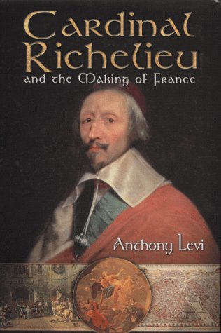 Cardinal Richelieu and the Making of France: Amazon.co.uk: Levi, A. H ...