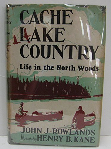 Cache Lake country : life in the North woods.: Rowlands, John J ...