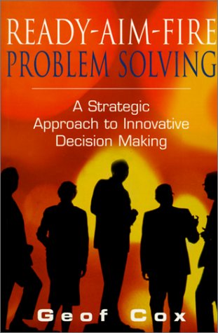 Ready-Aim-Fire Problem Solving: A Strategic Approach to Innovative ...